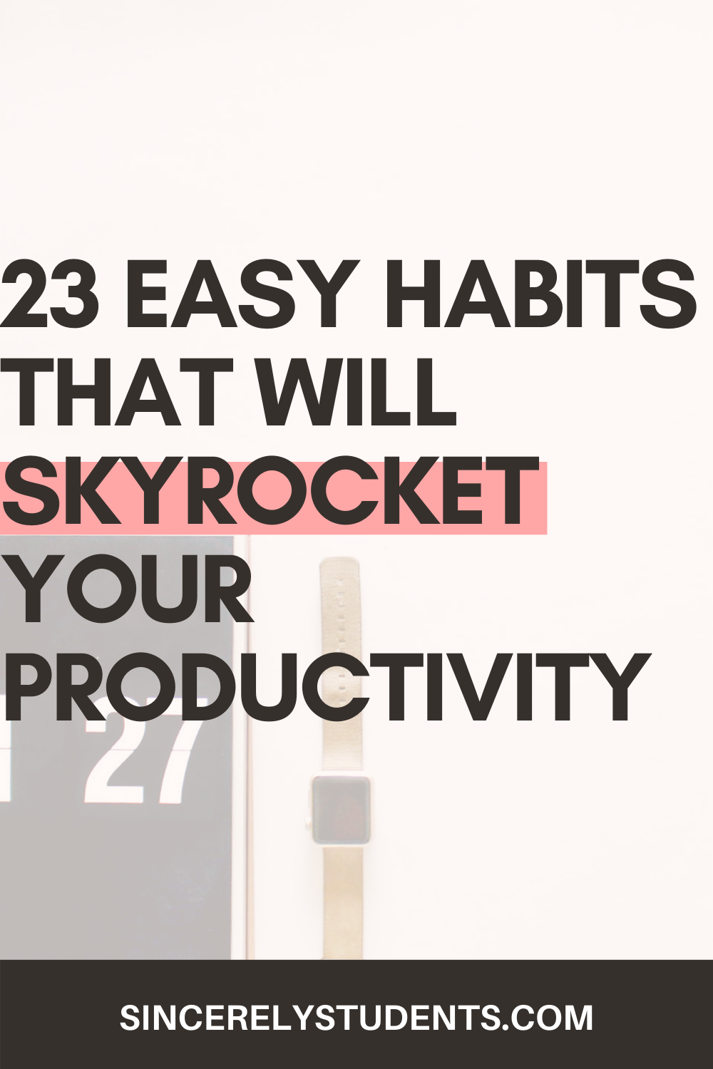 23 Easy Habits That Will Skyrocket Your Productivity - Sincerely Students